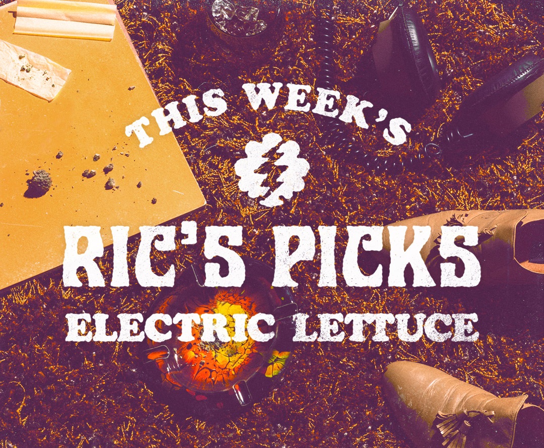 Electric Lettuce | Ric’s Picks